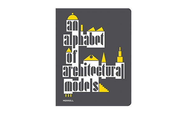 An Alphabet of Architectural Models – Soane Shop